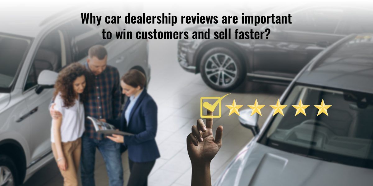 Why Car Dealership Reviews Are Important To Win Customers And Sell ...