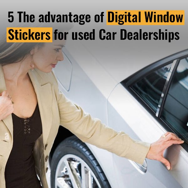 5 Advantages Of Digital Window Stickers For Used Car Dealerships ...