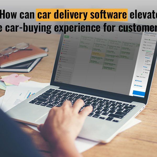 How Can Car Delivery Software Elevate The Car-Buying Experience For ...